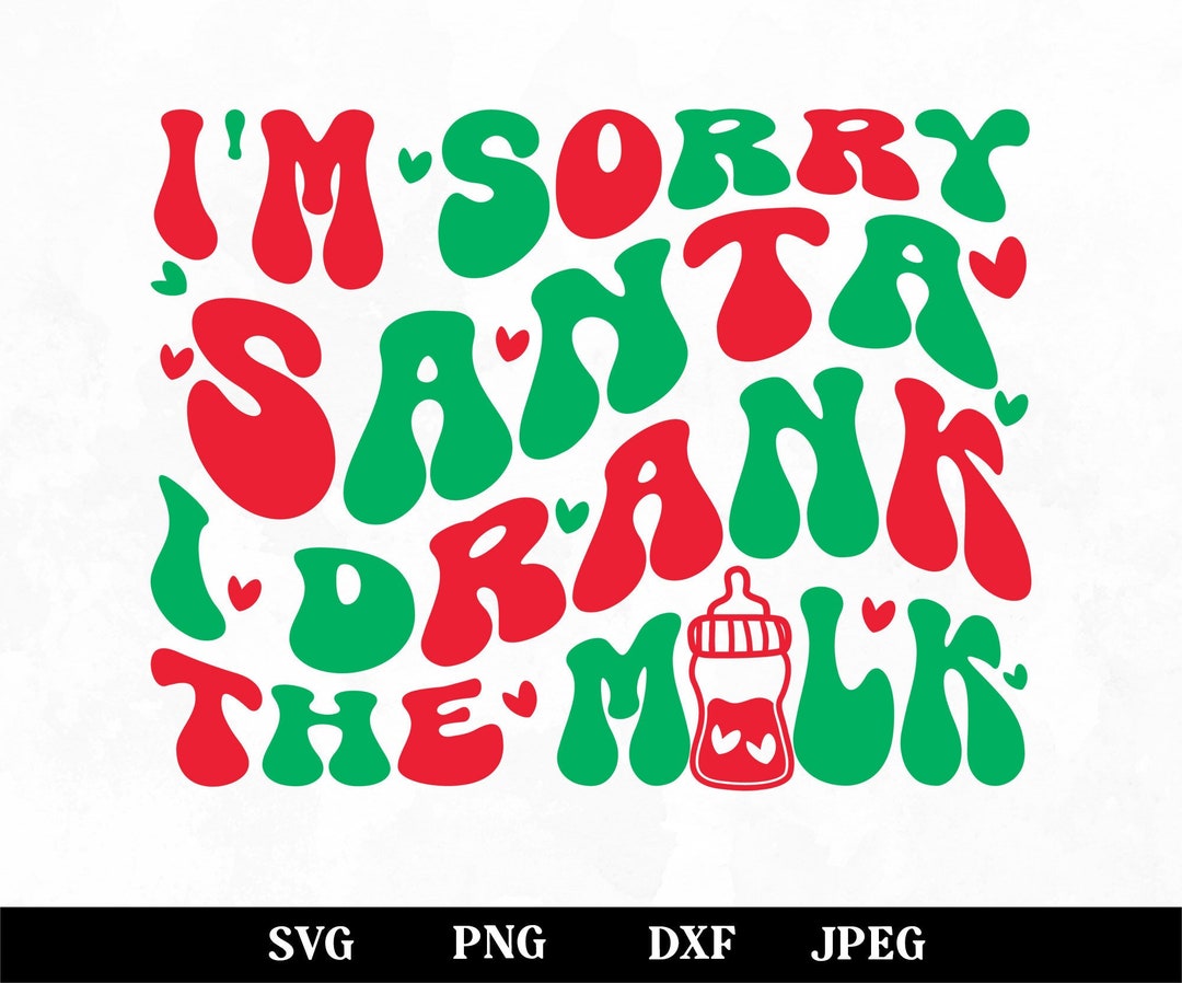 I'm Sorry Santa I Drank the Milk Svg Png Dxf Jpeg, Baby Christmas Svg ...