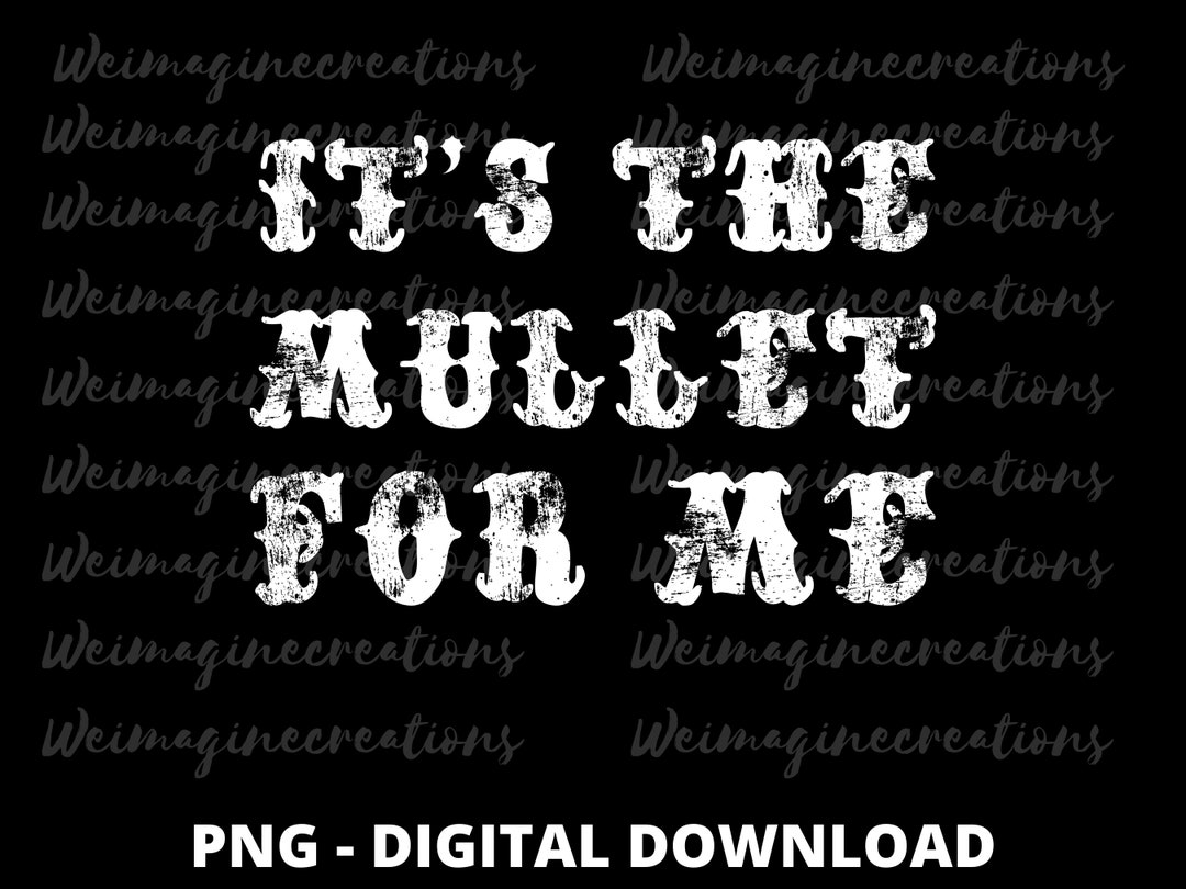 It’s the Mullet for Me PNG | DIGITAL DOWNLOAD | Country Png, Mullet ...
