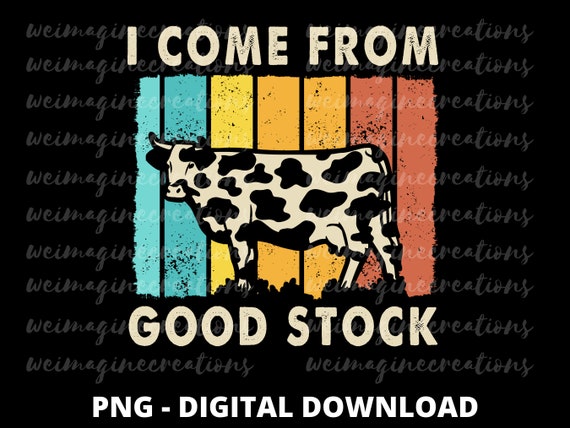 I Come From Good Stock PNG Sublimation Design Western - Etsy