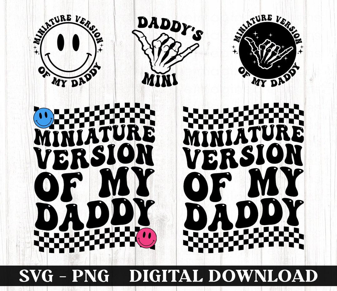 Miniature Version of My Daddy Svg Png, Cutting File, Daddy's Mini Svg ...