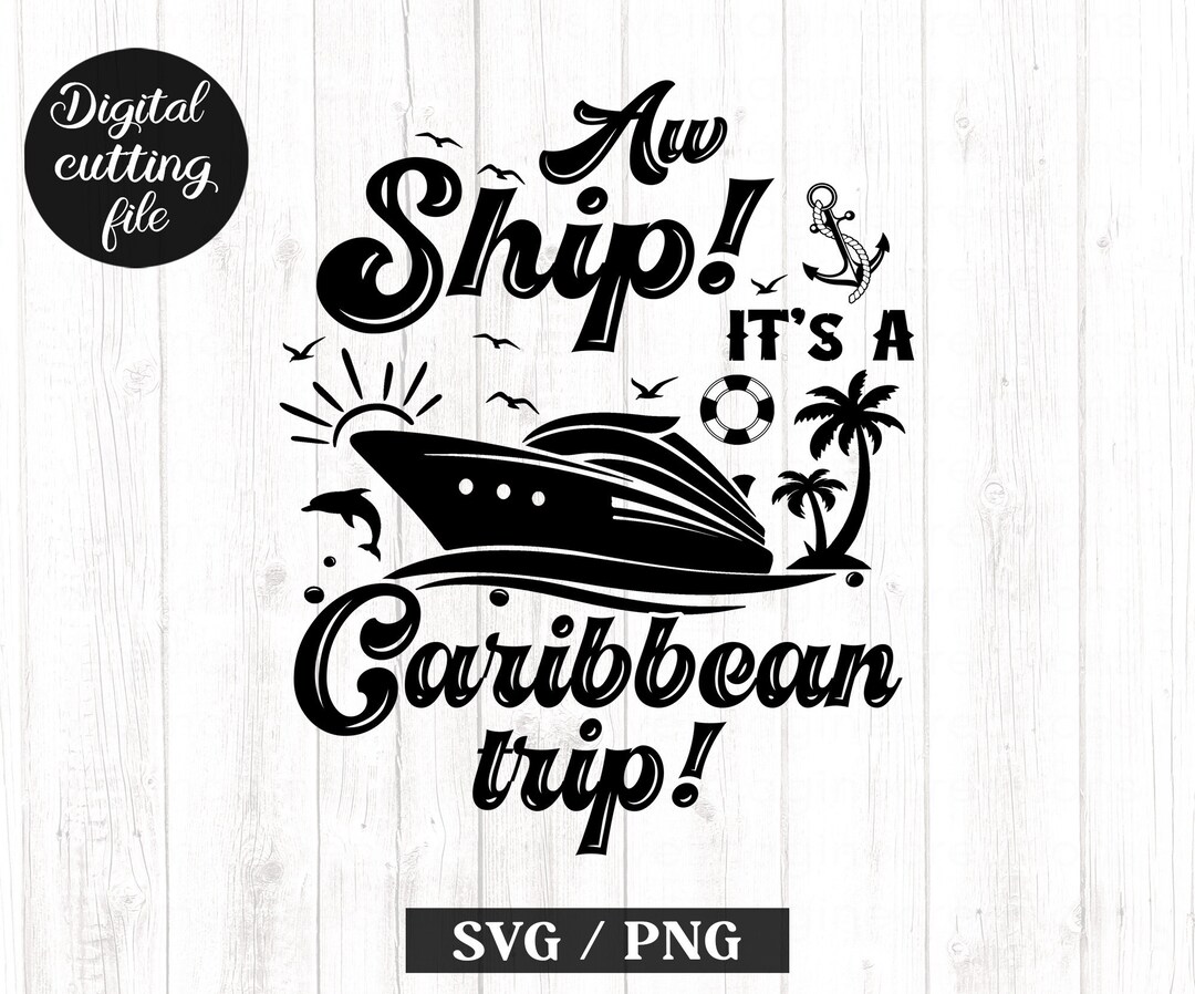 Aw Ship It's a Caribbean Trip Svg Png, Cutting Files, Island Cruise Svg ...