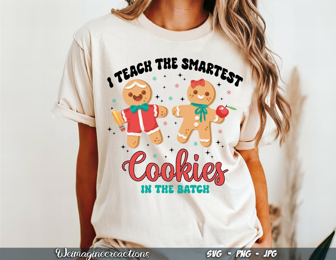 I Teach the Smartest Cookies SVG PNG, Gingerbread Teacher Christmas Png ...