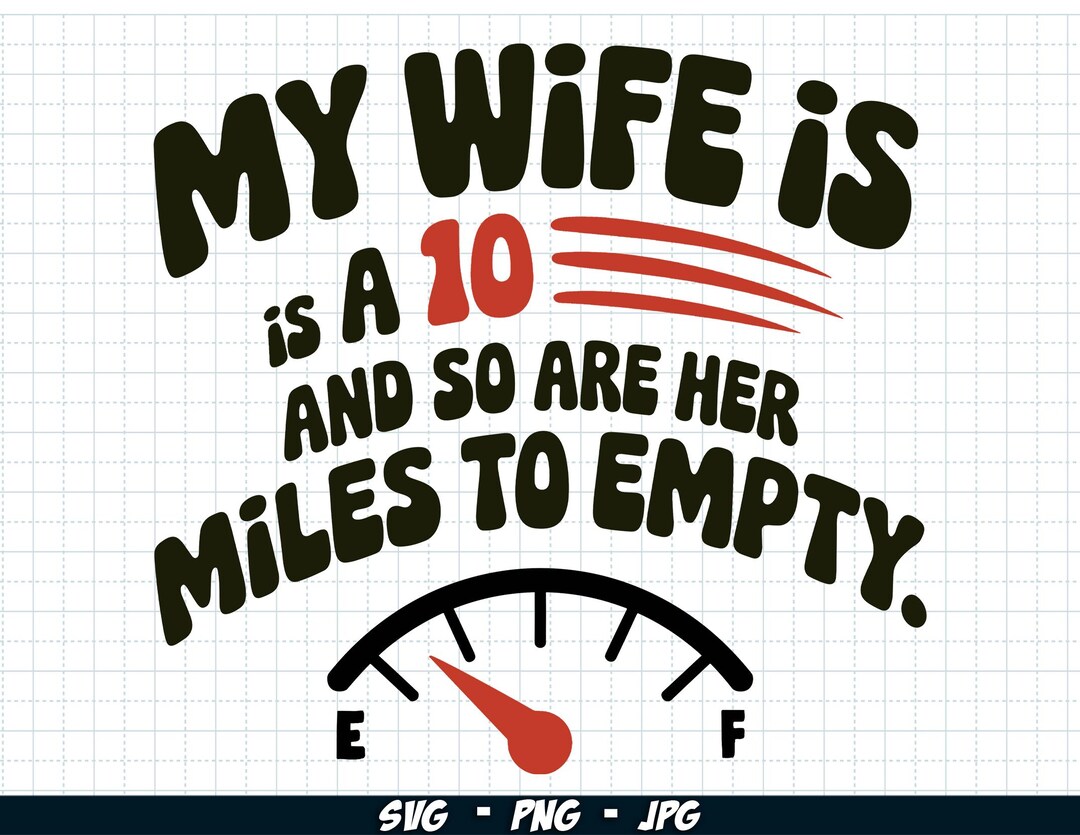 My Wife is a 10 and so Are Her Miles to Empty SVG PNG, Trendy Svg ...