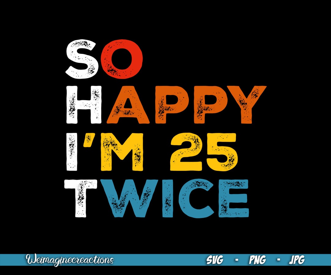 So Happy I'm 25 Twice Svg Png, Fabulous Since 1973 Svg, 50th Birthday ...