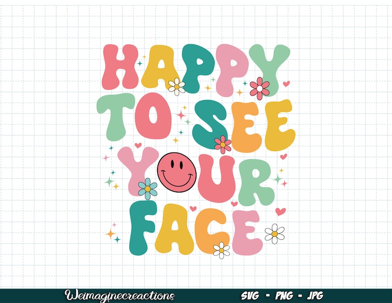 Happy to See Your Face SVG PNG, 1st First Day of School Svg, Teacher ...