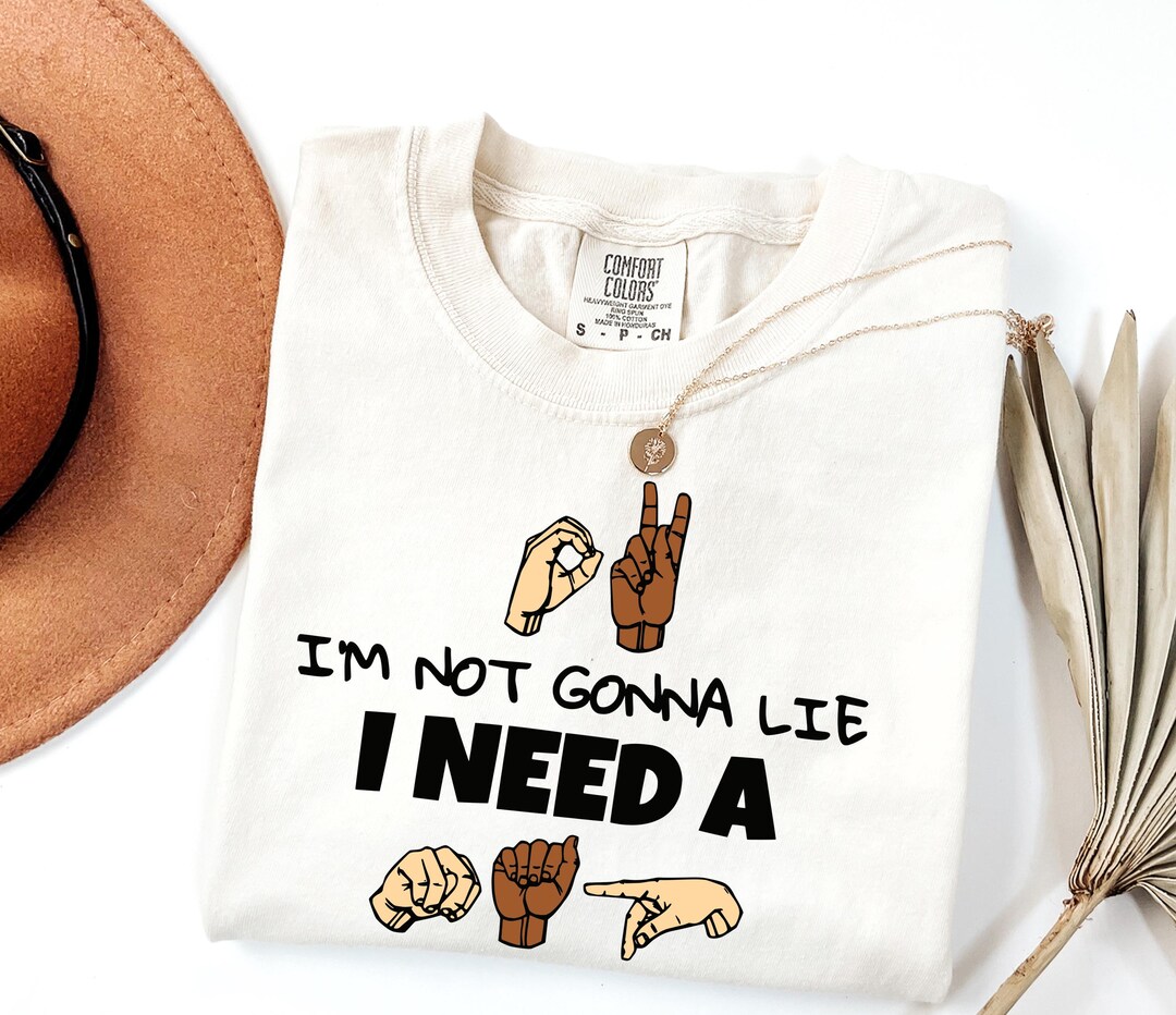 Asl T Shirt - Comfort Colors American Sign Language Tee - Im Not Gonna ...