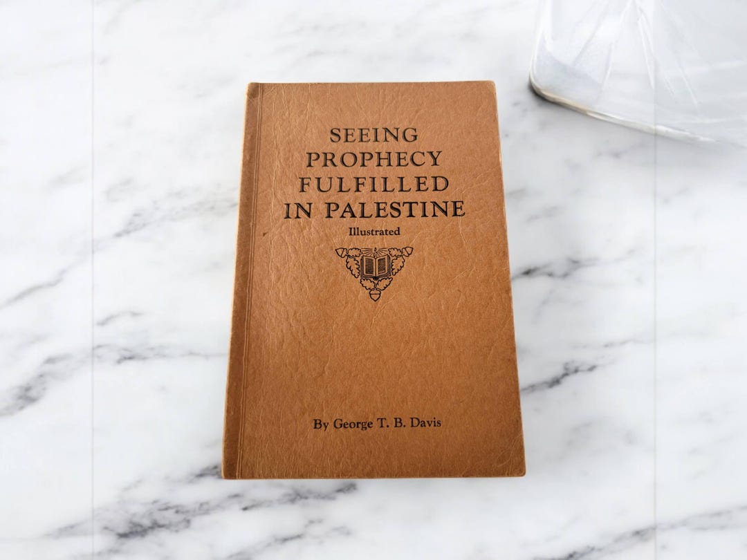 Seeing Prophecy Fulfilled in Palestine by George T.B. Davis First ...