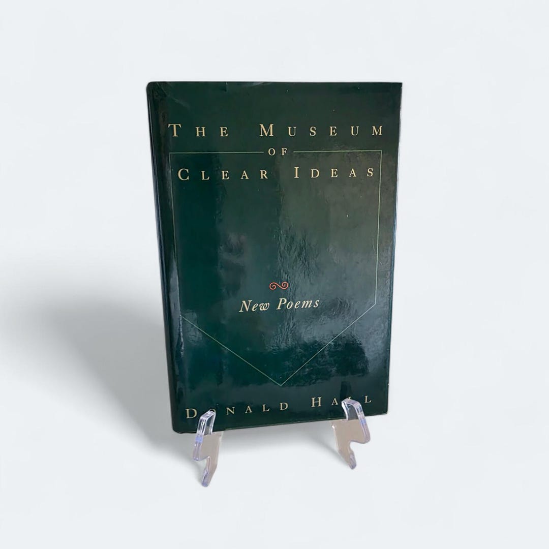 The Museum of Clear Ideas New Poems by Donald Hall 1993 Ticknor ...
