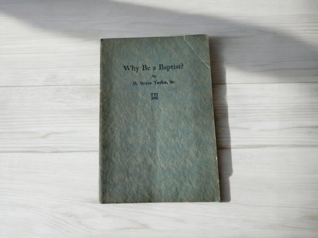 Why Be a Baptist? by H. Boyce Taylor, Sr. Second Edition Paperback ...