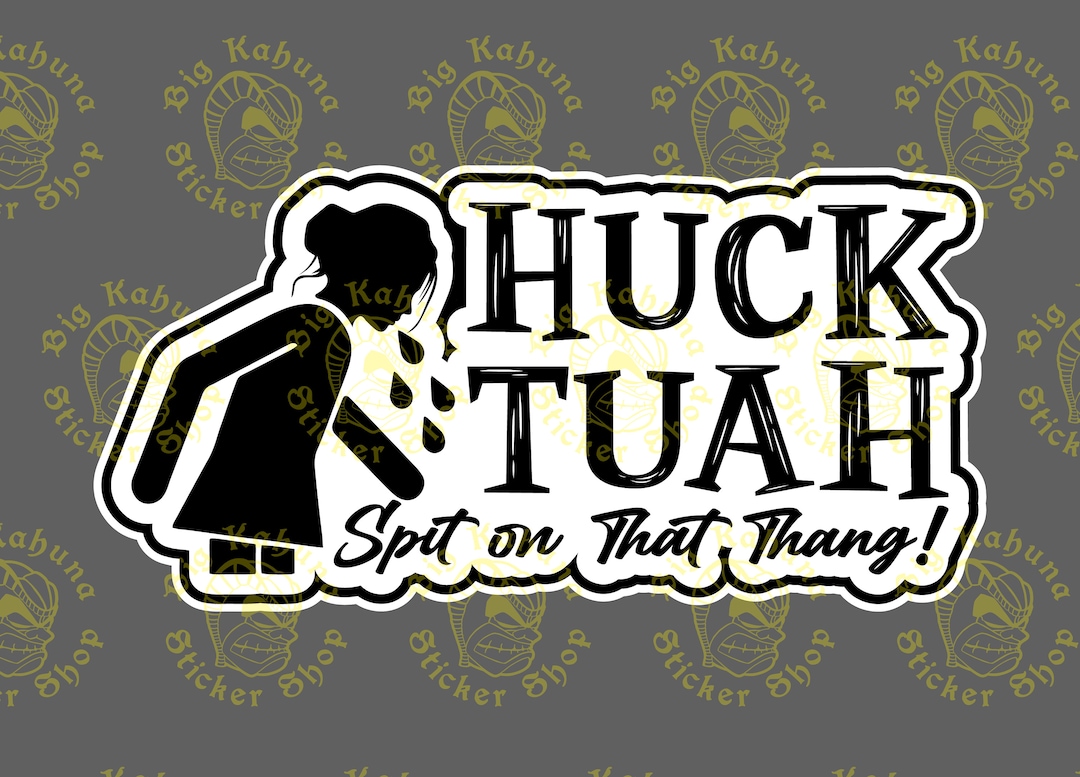 4x2" Glossy,huck TUAH Spit on That Thang! - Etsy