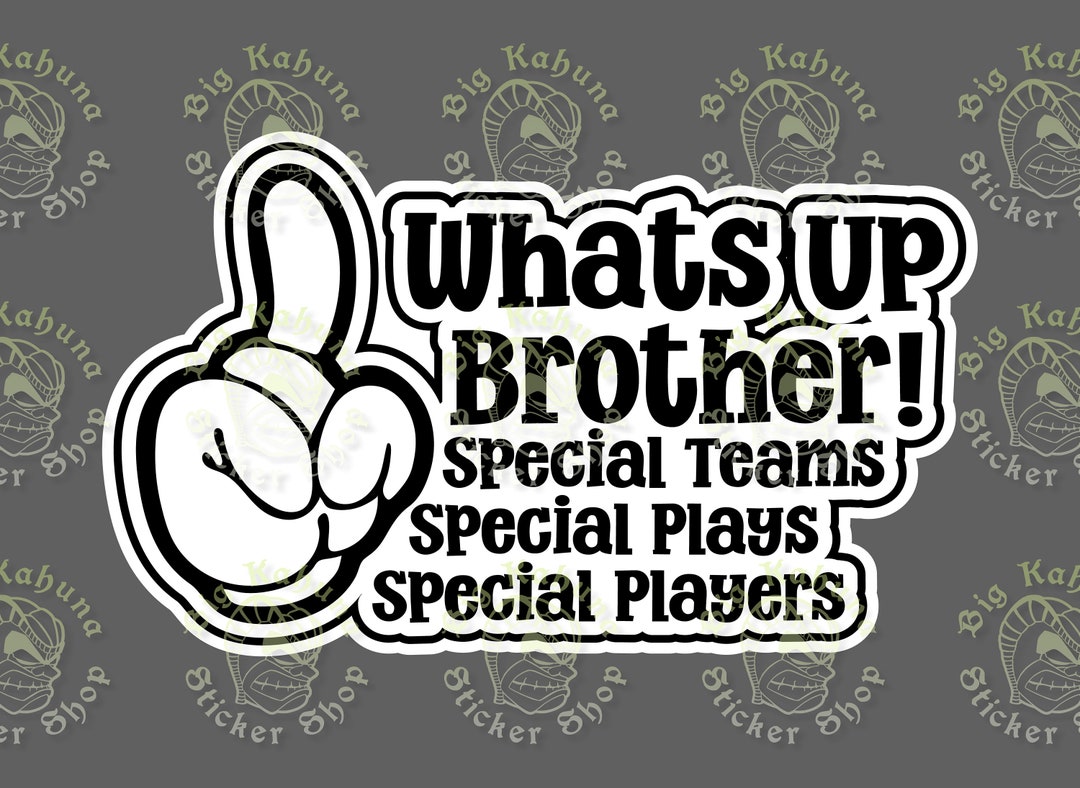 5x3" Glossy,whats up Brother! Special Teams, Special Players, Special Plays! Funny Sketch Slap ...