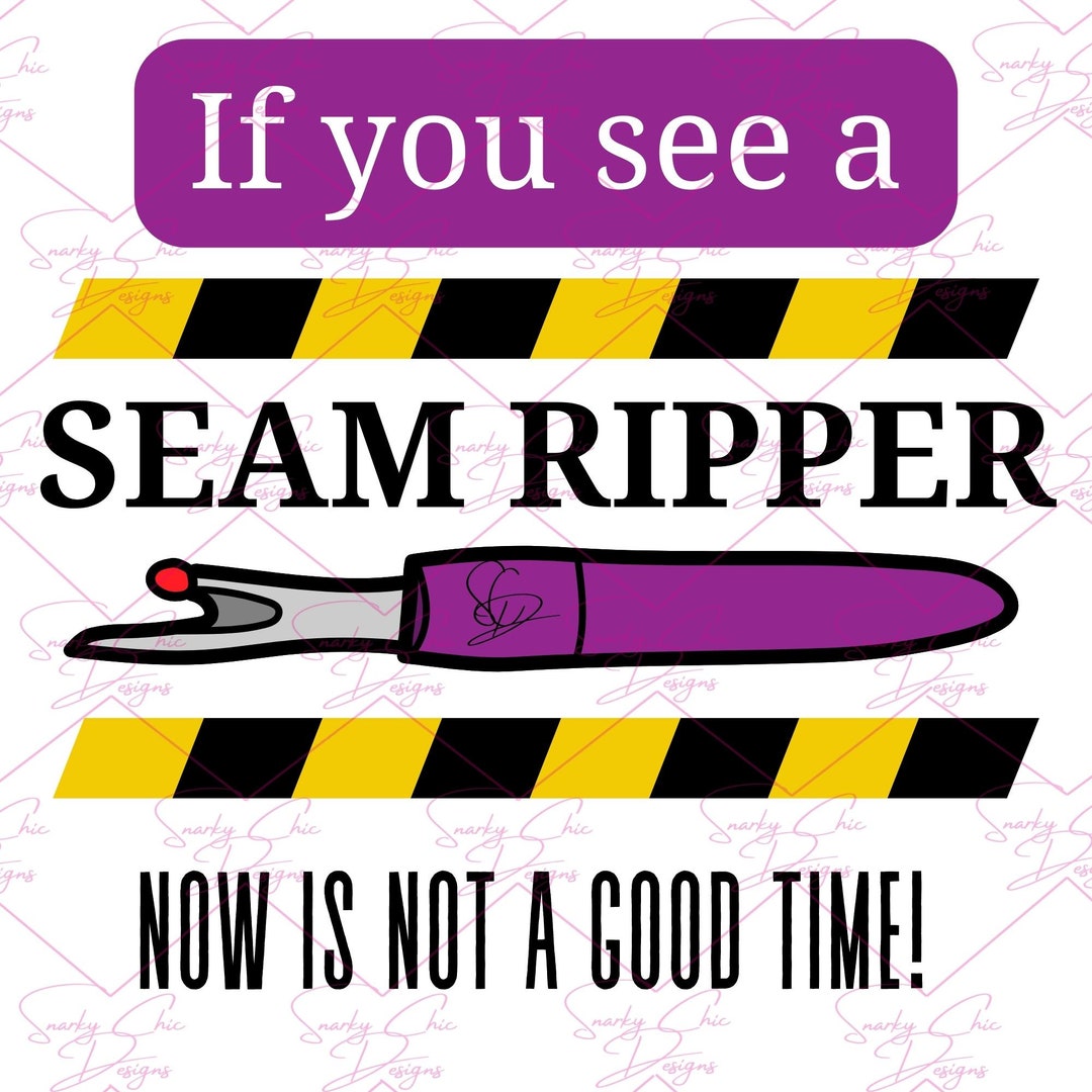 Funny Quilting Sewing PNG Seam Ripper Not a Good Time Sublimation ...
