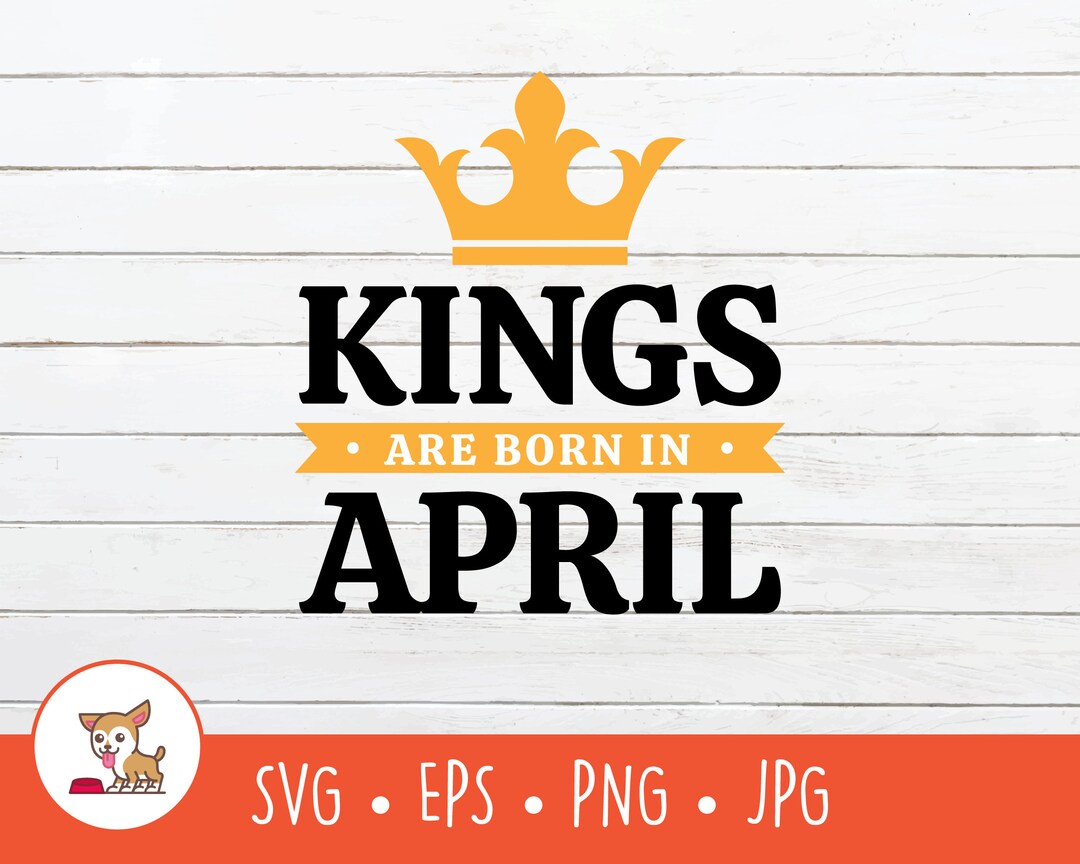 Kings Are Born in April SVG, Vector Born in April Clipart, April ...