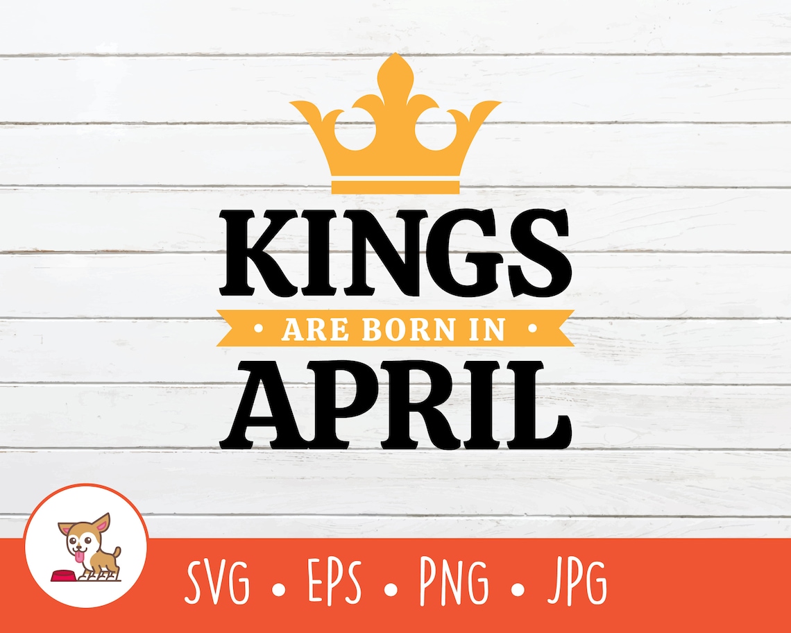 Kings Are Born in April SVG, Vector Born in April Clipart, April ...
