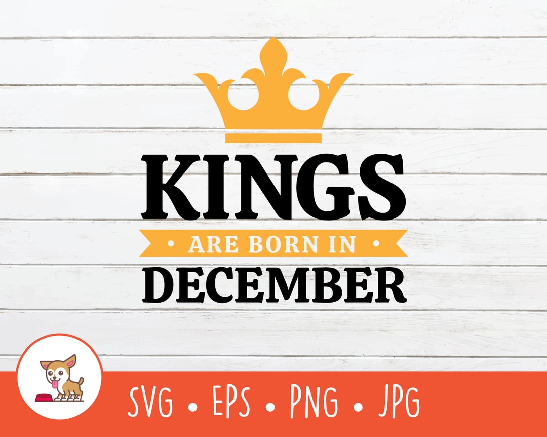 Kings Are Born in December SVG, Vector Born in December Clipart ...
