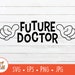 Future Doctor SVG, Vector Future Doctor Clipart, Future Doctor Cut File ...