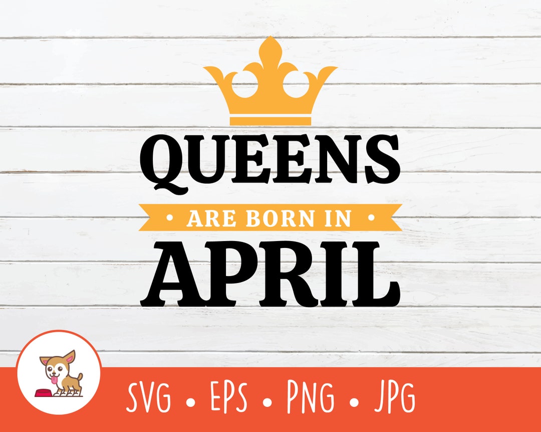 Queens Are Born in April SVG, Vector Born in April Clipart, April ...