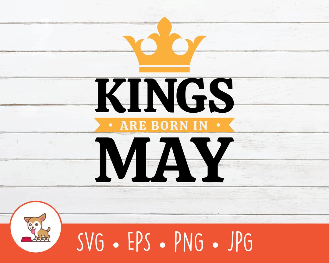 Kings Are Born in May SVG, Vector Born in May Clipart, May Birthday Cut ...