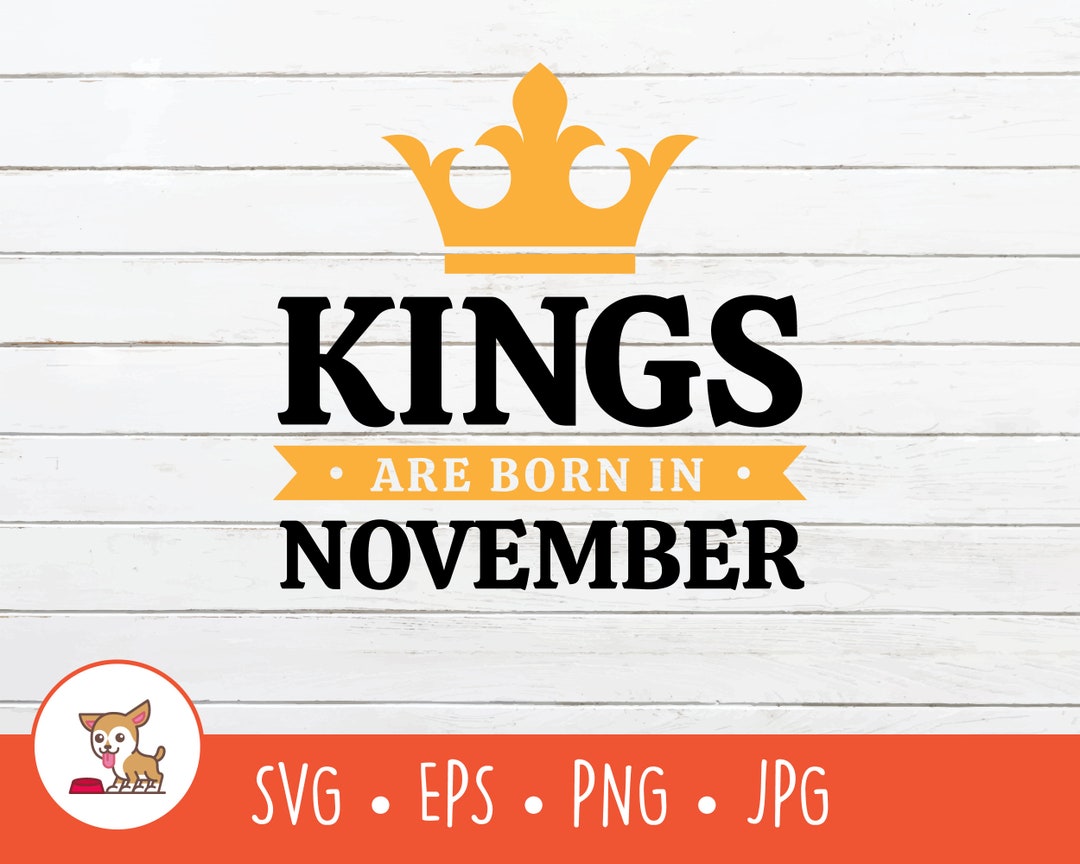 Kings Are Born in November SVG, Vector Born in November Clipart ...
