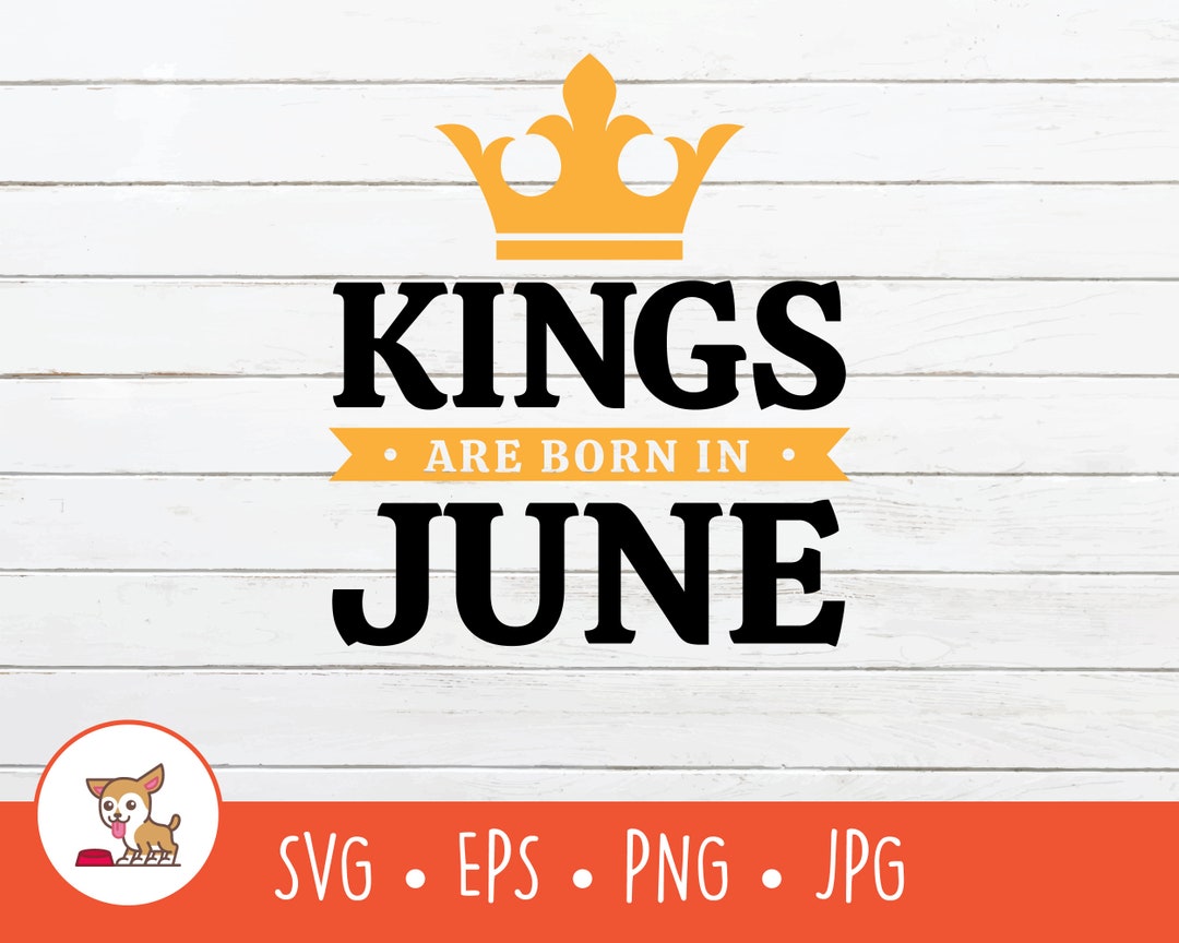 Kings Are Born in June SVG, Vector Born in June Clipart, June Birthday ...