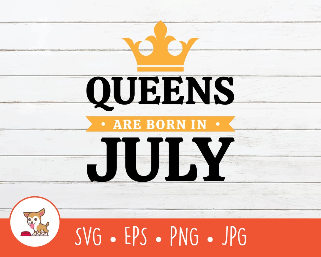 Queens Are Born in July SVG, Vector Born in July Clipart, July Birthday ...