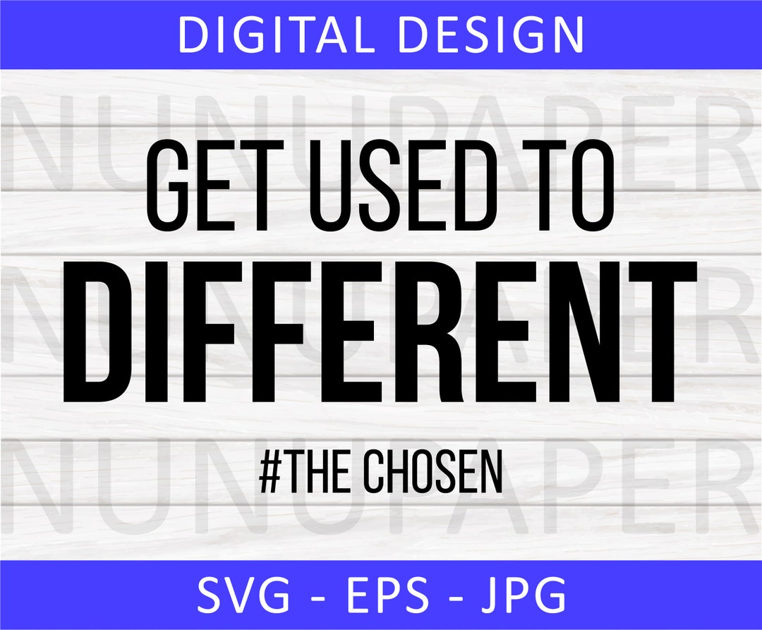 Get Used to Different the Chosen SVG, Christian Svg, Instant Download ...
