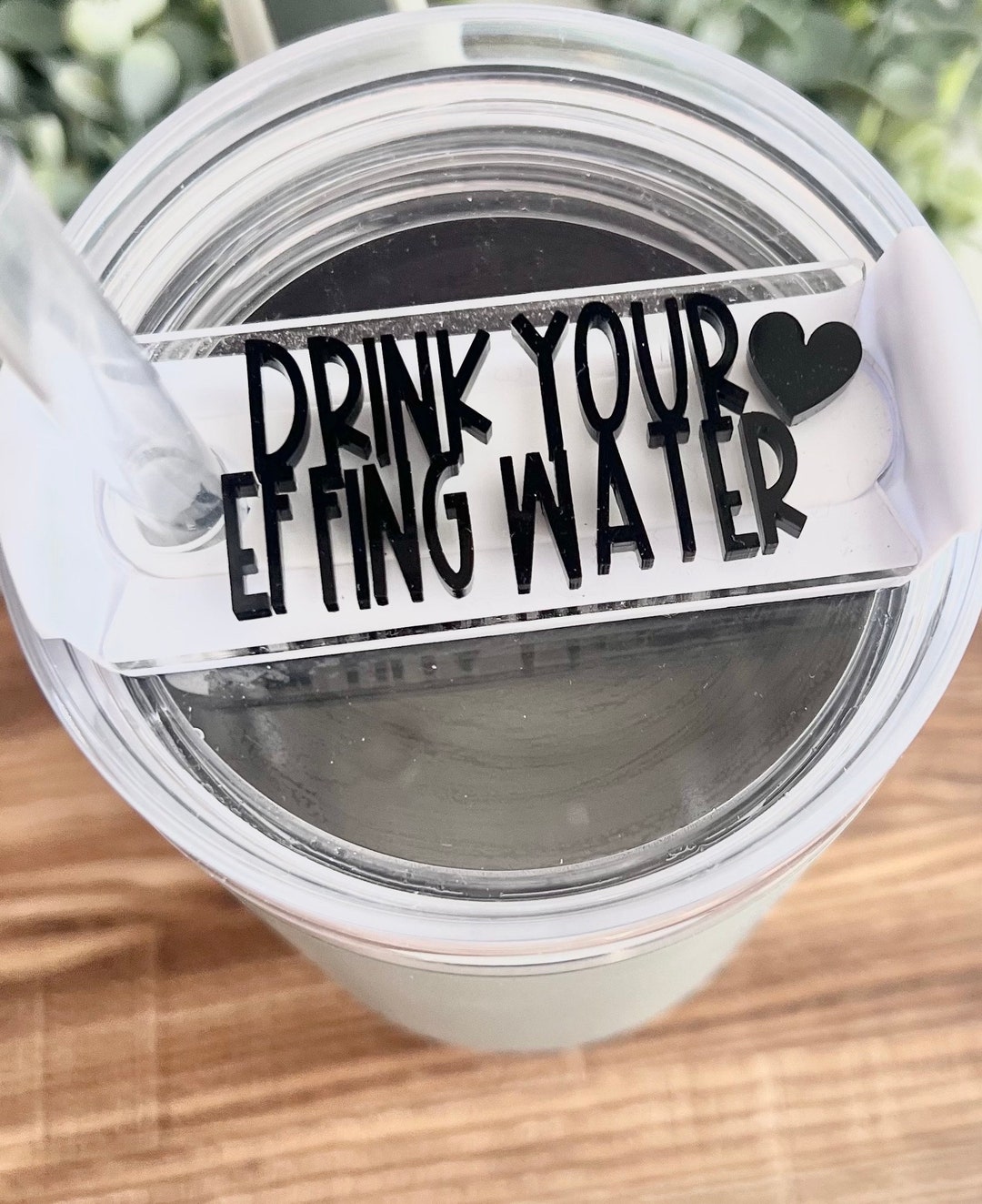 Drink Your Effing Water, Topper, Lid, Custom Topper, Custom Tag, Drink ...