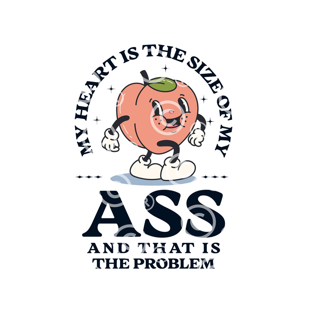 My Heart is the Size of My Ass PNG Funny Retro Png Big Girl PNG Thicc ...