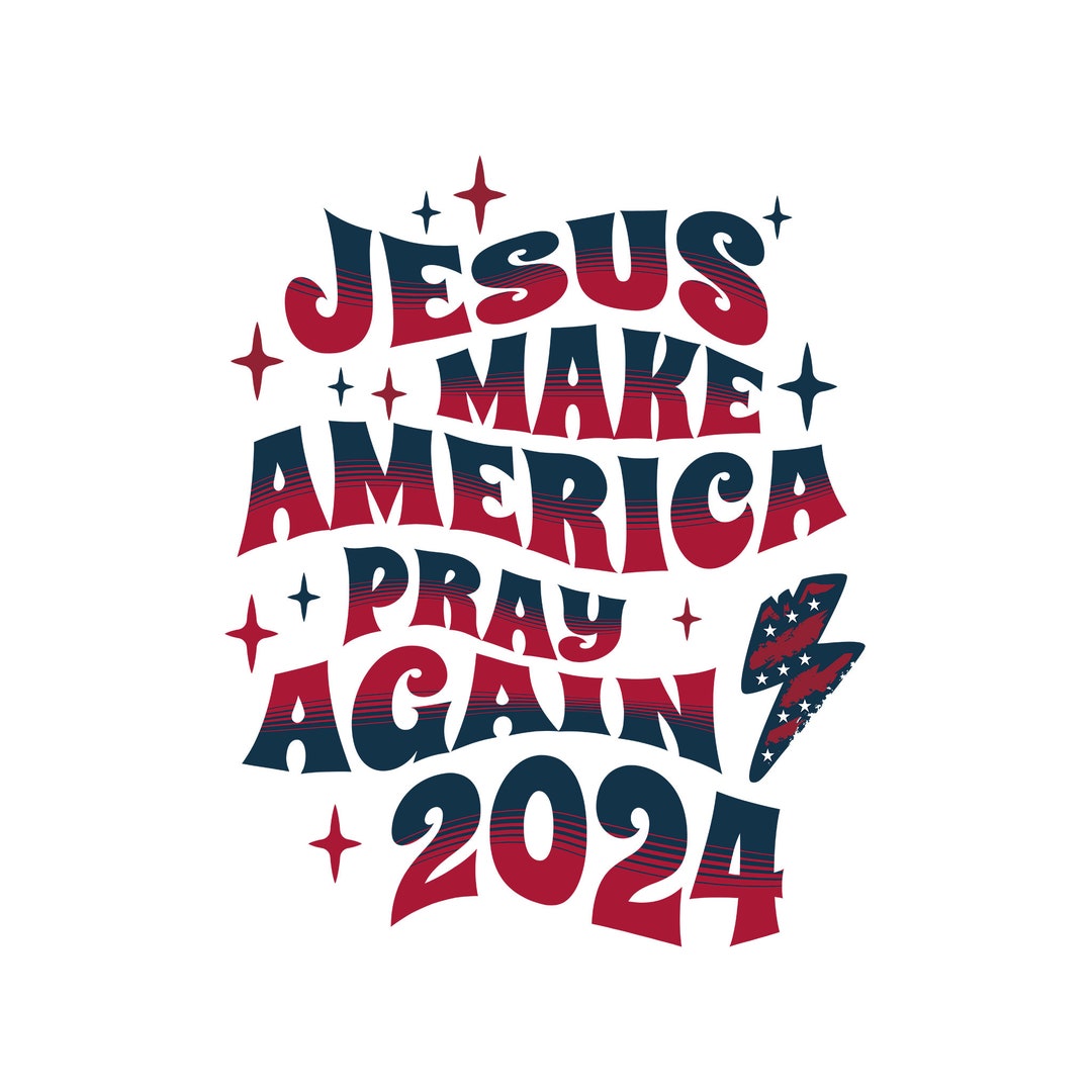Jesus Make America Pray Again 2024 PNG Christian 4th of July Png Stars ...