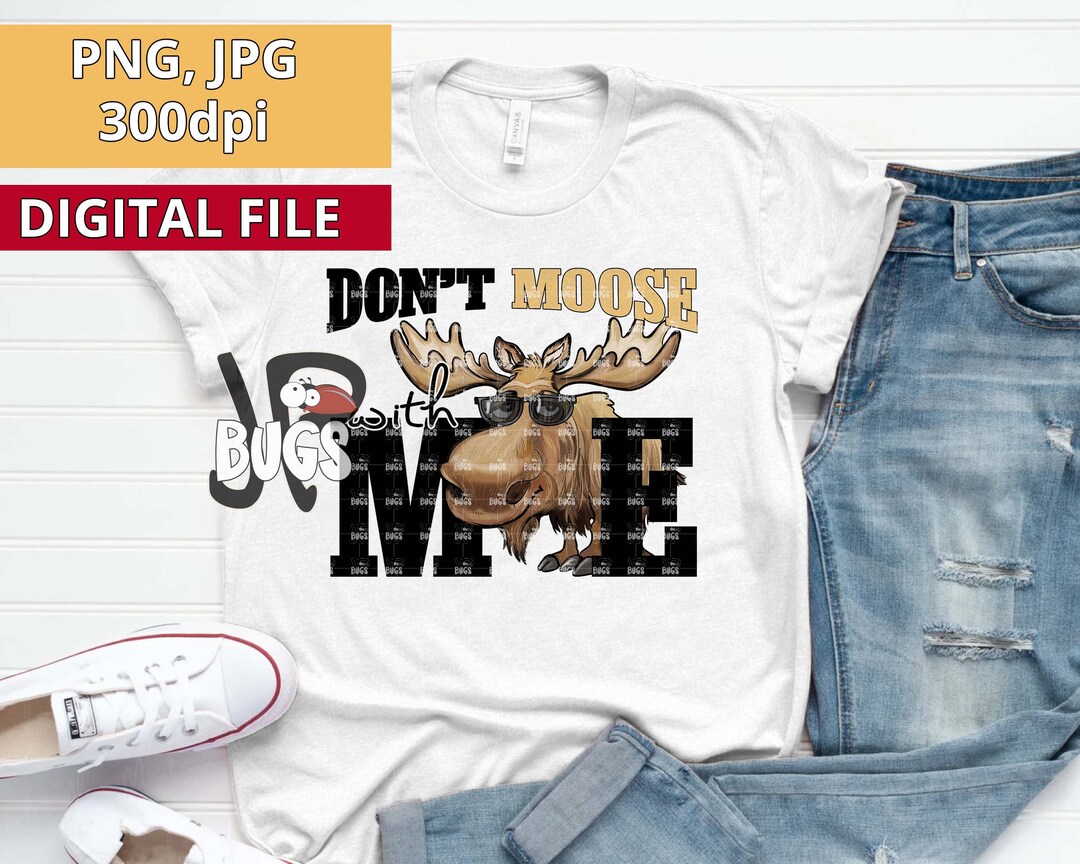 Don't Moose With Me, Moose PNG, Sublimation, Moose Sublimation, Moose T ...