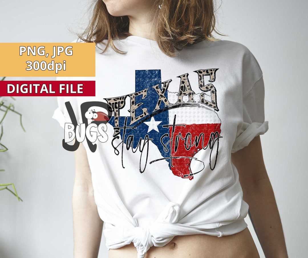 Texas Stay Strong PNG Sublimation Design Distressed Texas T-shirt ...