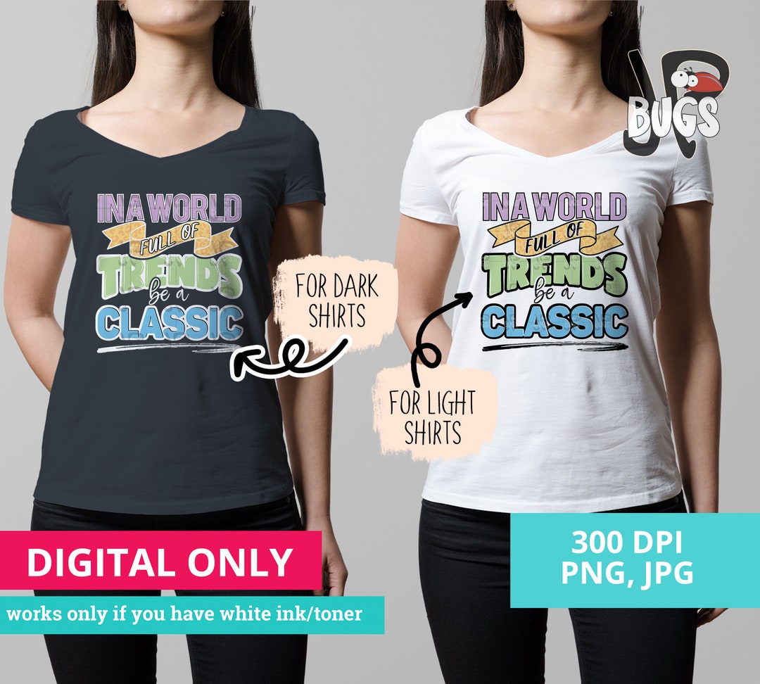 In a World Full of Trends Be a Classic Sublimation Design Png for ...