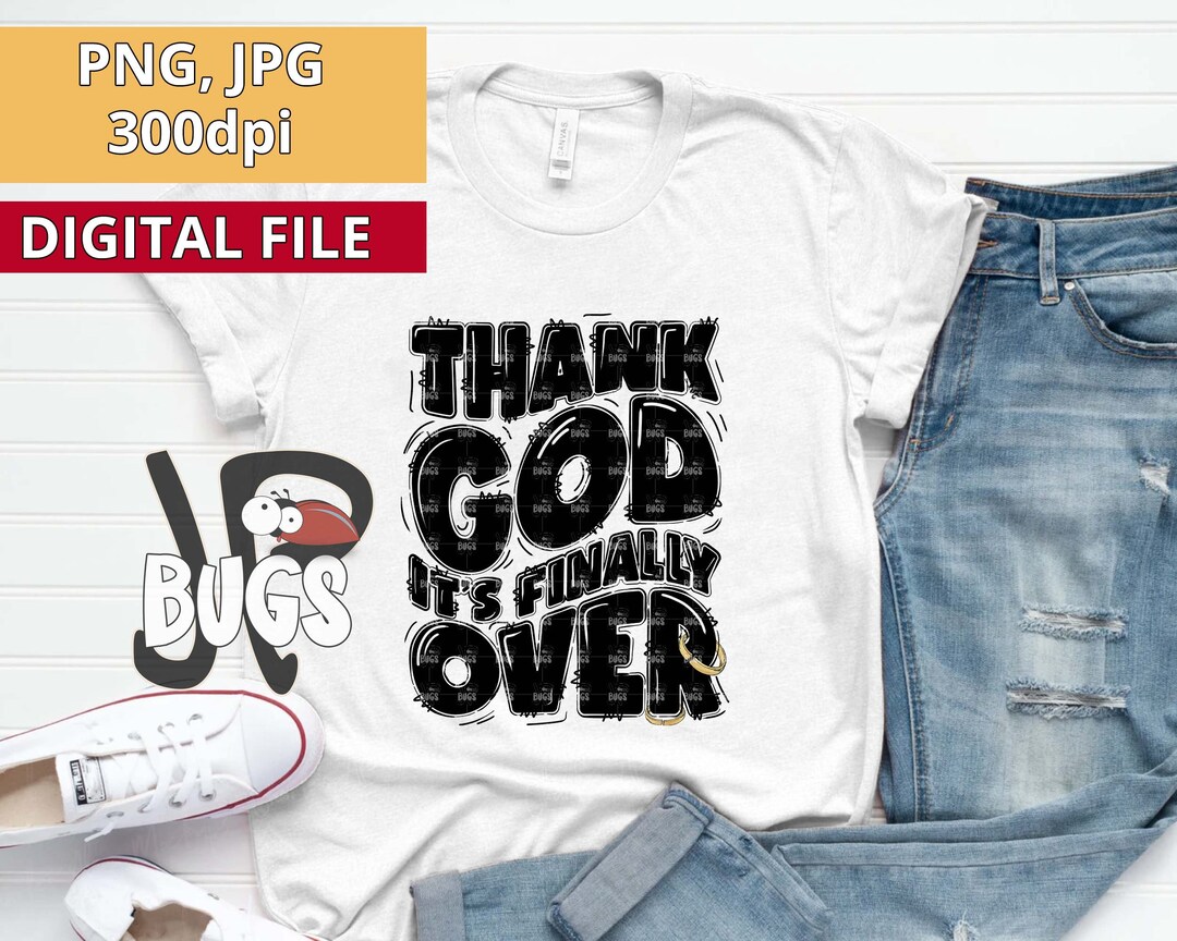 Thank God It's Finally Over Ex-husband Divorce Party Png Divorced PNG ...