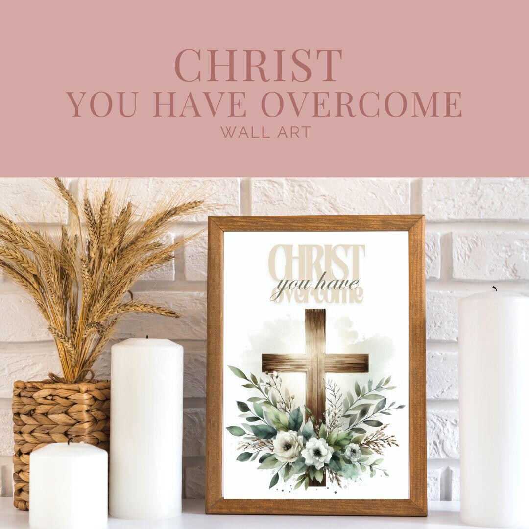 Christ You Have Overcome Wall Art Printable Christian Decor A4 & 8.5x11 ...