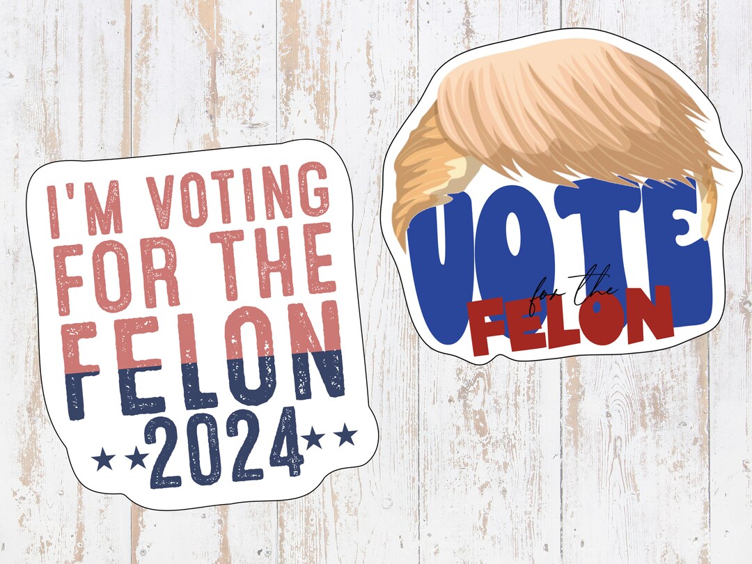 I Am Voting for the Felon Sticker, 10 Pack of Stickers, Show Your ...