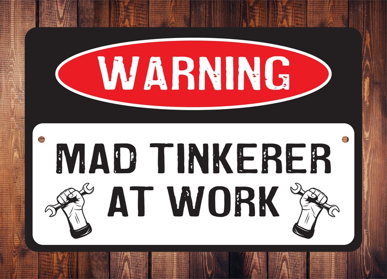 Warning: Mad Mechanic/tinkerer/machinist at Work Metal Sign Aluminum ...