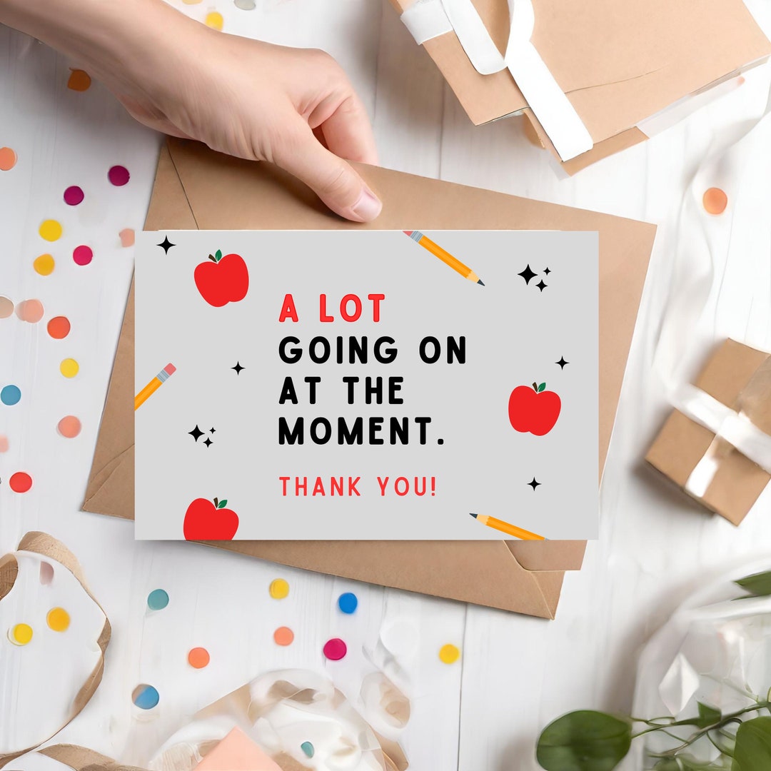 Teacher Appreciation Card, A Lot Going on at the Moment, Thank You ...