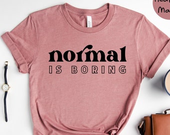 Normal is Boring Shirt - Etsy