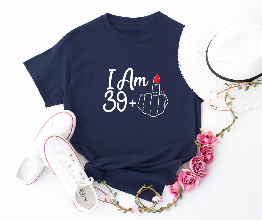 I Am 39 Plus Middle Finger Birthday T-shirt, Birthday Gifts, Birthday T ...