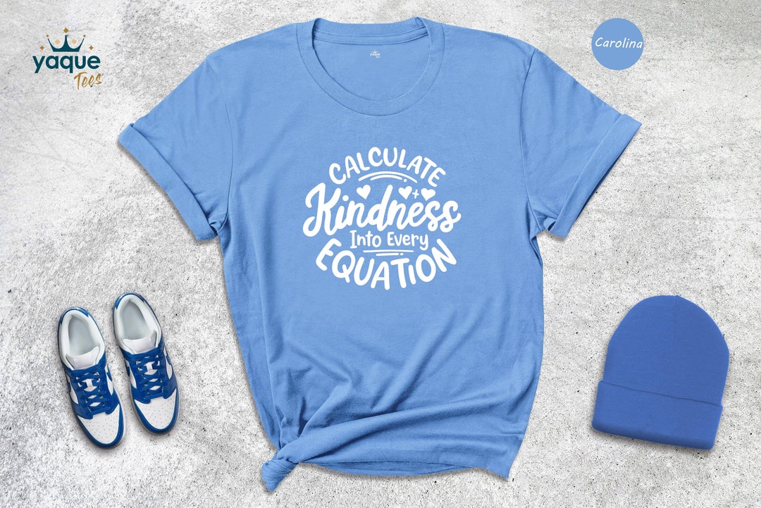 Calculate Kindness Into Every Equation Shirt, Positive Saying Shirt ...