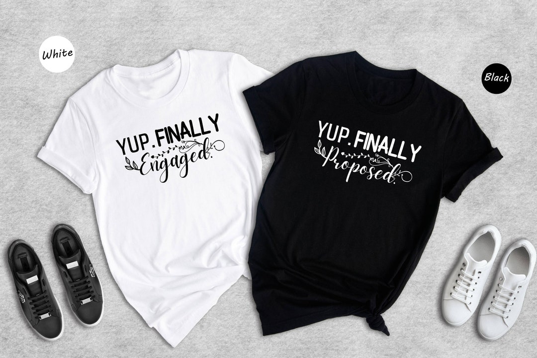 Yup Finally Proposed Shirt, Yup Finally Engaged Shirt, Fiance Shirt ...