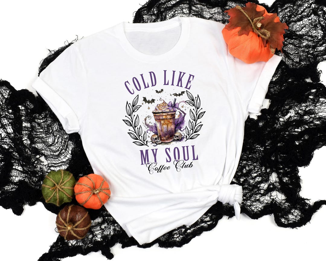 Cold Like My Soul Coffee Club Shirt, Witch Shirt, Halloween Shirt ...