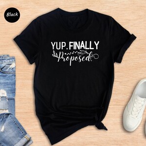 Yup Finally Proposed Shirt, Yup Finally Engaged Shirt, Fiance Shirt ...