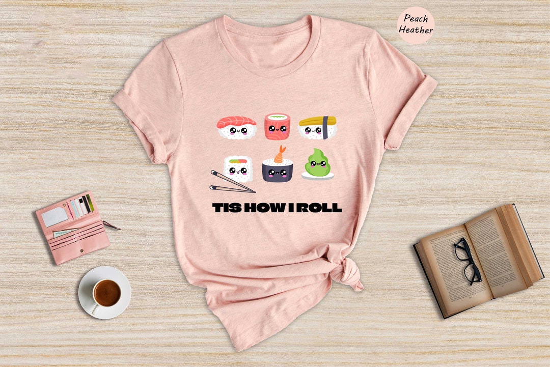 Sushi Shirt, Tis How I Roll Shirt, Cute Sushi Gift, Street Fashion ...