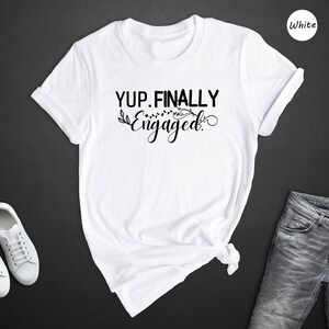 Yup Finally Proposed Shirt, Yup Finally Engaged Shirt, Fiance Shirt ...