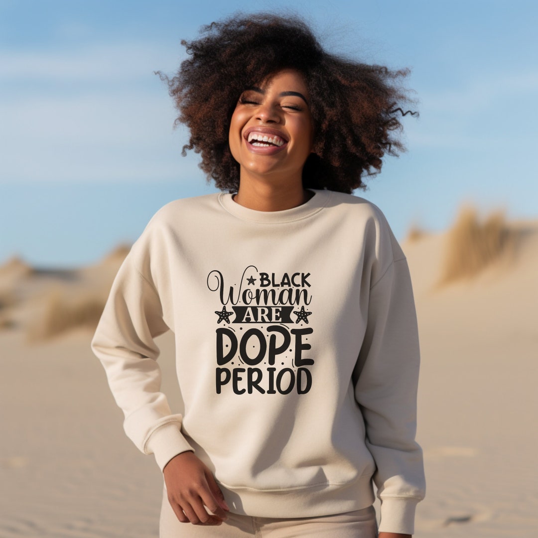 Affirmation Black Women Are Dope Period Crewneck Sweatshirt Cozy Girl ...