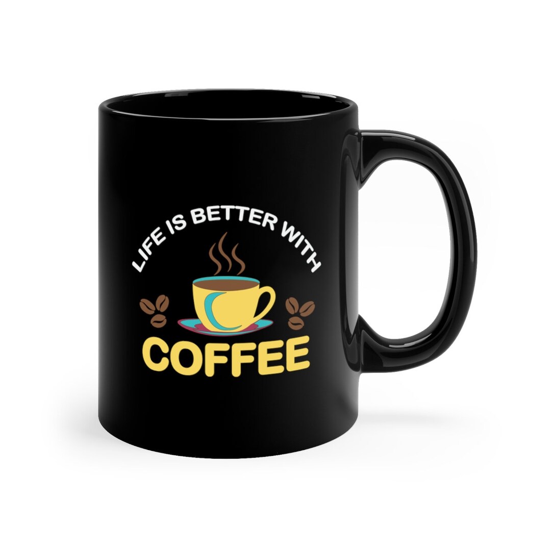 Personalized Life is Better With Coffee Mug, 11oz Black Mug, Funny ...
