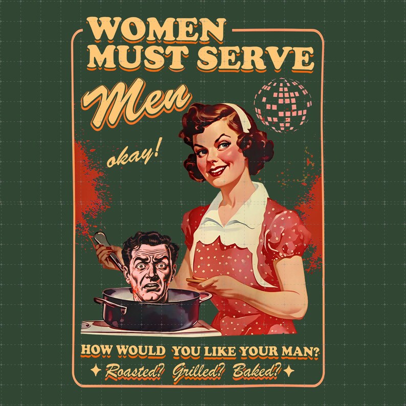 Women Must Serve Men PNG, Burn the Patriarchy Design, Unhinged Feminist ...