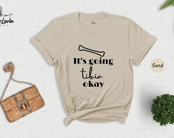 It's Going Tibia Okay Shirt, Funny Medical Therapy T-shirt, Physical ...