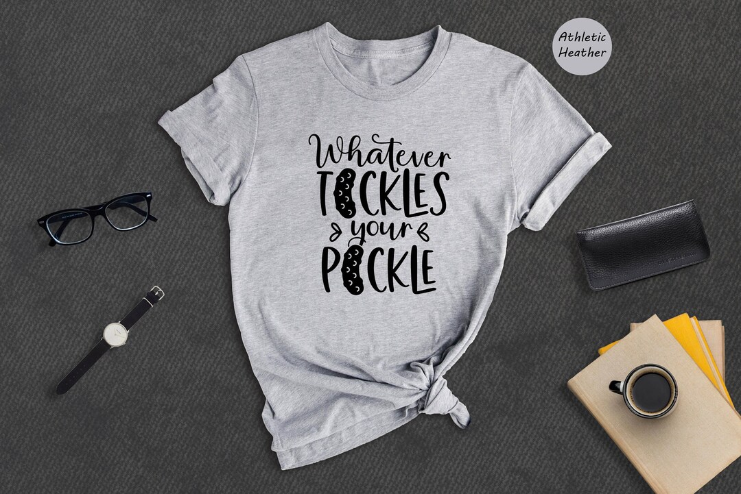 Whatever Tickles Your Pickle T-shirt, Funny Pickle Shirts, Pickle Lover ...